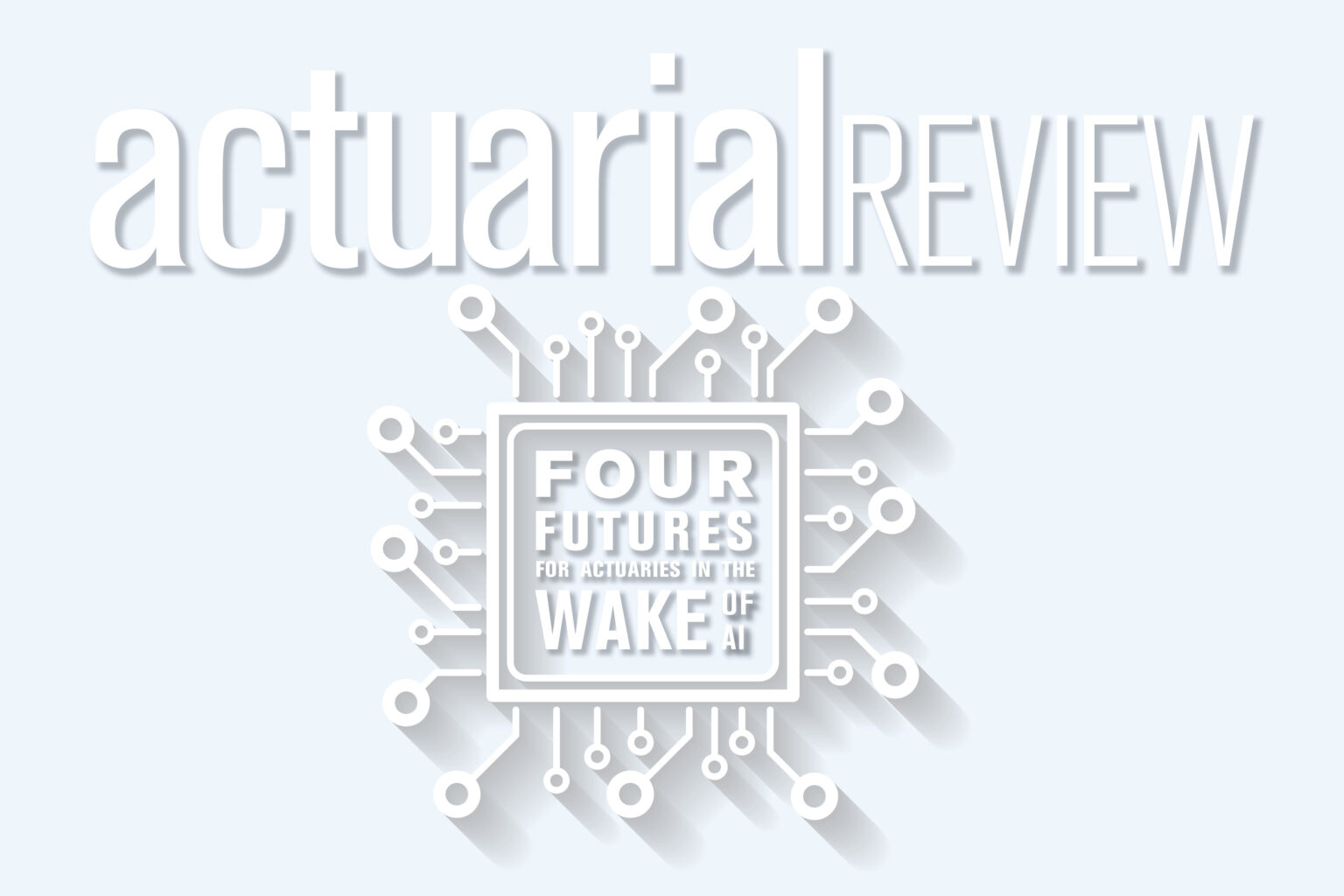 Four Futures for Actuaries in the Wake of AI - Actuarial Review Magazine